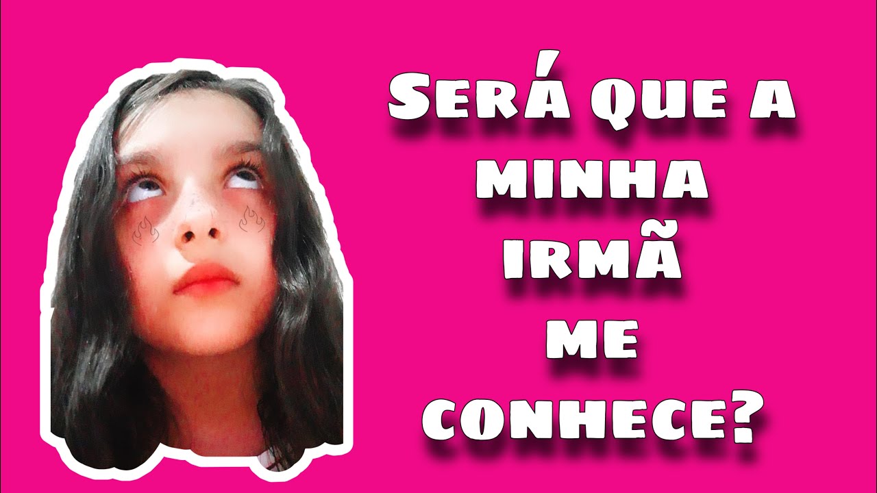 Minha Irmã Me Conhece Youtube
