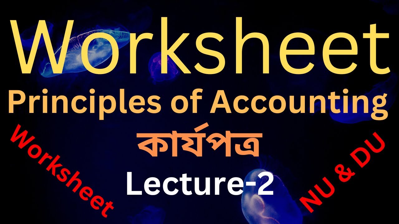 Worksheet, Principles of Accounting for BBA Bangla Lecture, Part – 2 ...
