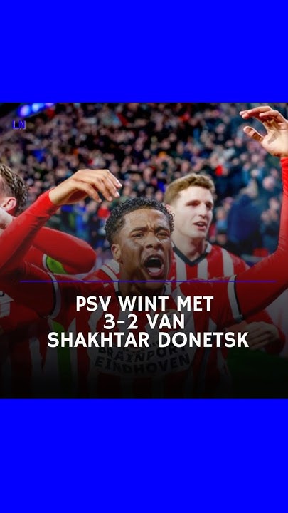 PSV heeft het CL Duel met Shakhtar Donetsk gewonnen. #psv #championsleague #shorts #football ...