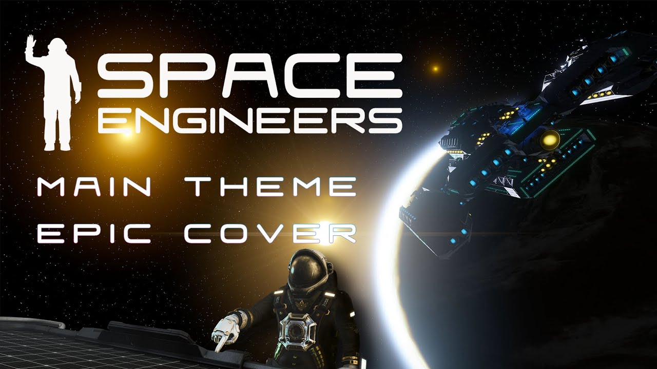 Space Engineers - Main Theme (EPIC COVER) - A Sounds Of Space Engineers ...