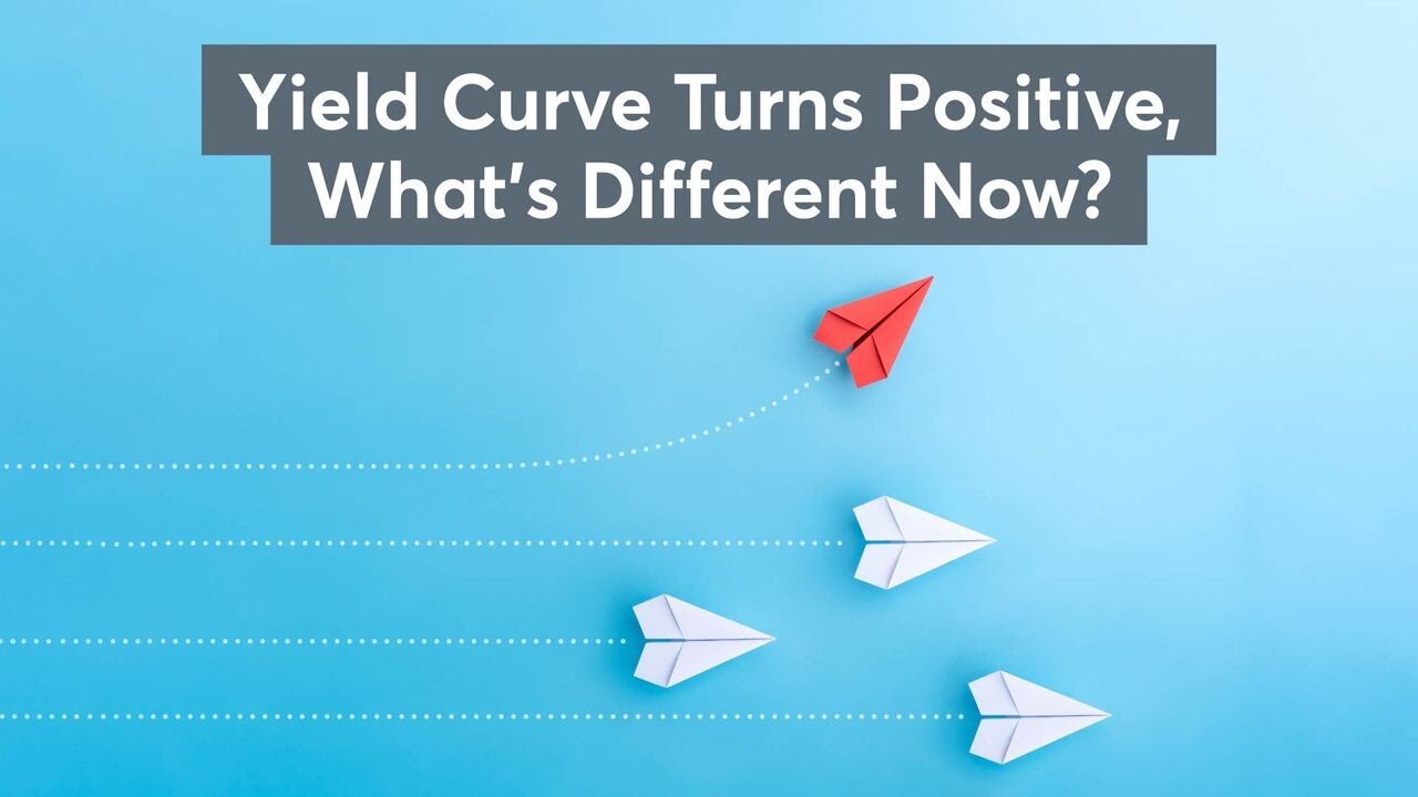 Yield Curve Turns Positive, What's Different Now? - YouTube