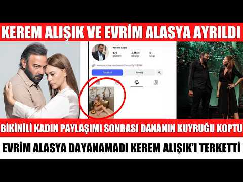 EVRİM ALASYA VE  KEREM ALIŞIK AYRILDI  BİKİNİLİ KADIN PAYLAŞIMI SONRASI DANANIN KUYRUĞU KOPTU