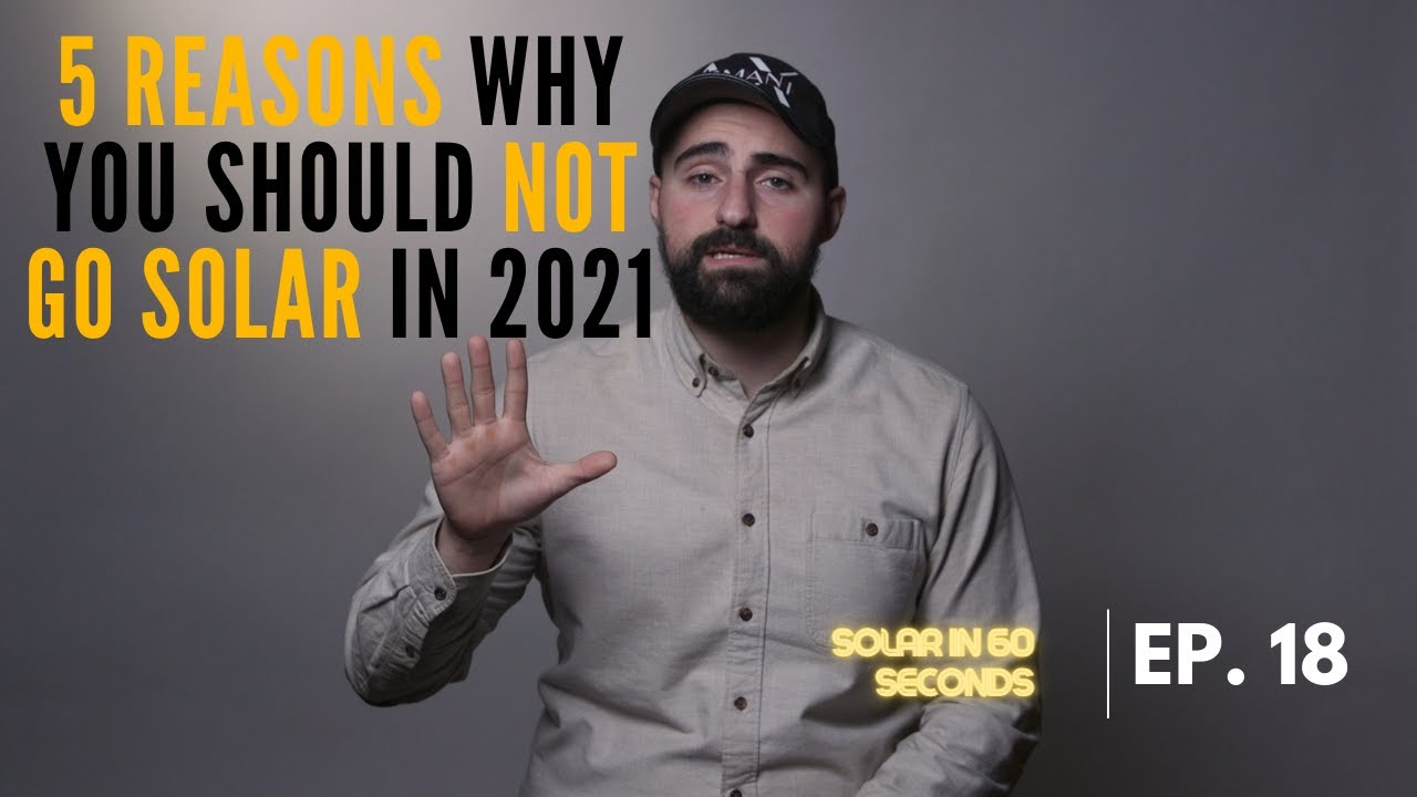 #18 5 Reasons Why You Should Not Go Solar in 2021 [Solar in 60 Seconds ...