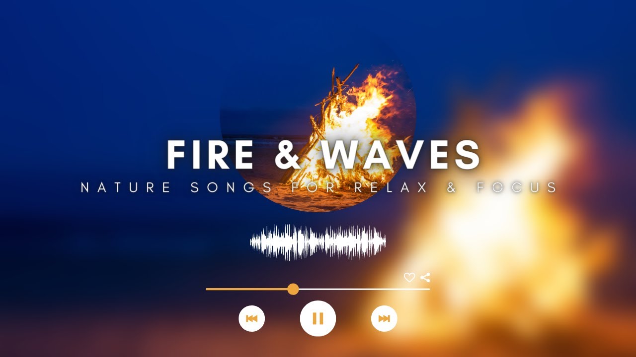 NATURE SOUNDS - FIRE & WAVES - RELAX & FOCUS - YouTube