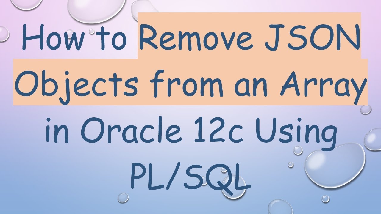 How to Remove JSON Objects from an Array in Oracle 12c Using PL/SQL - YouTube