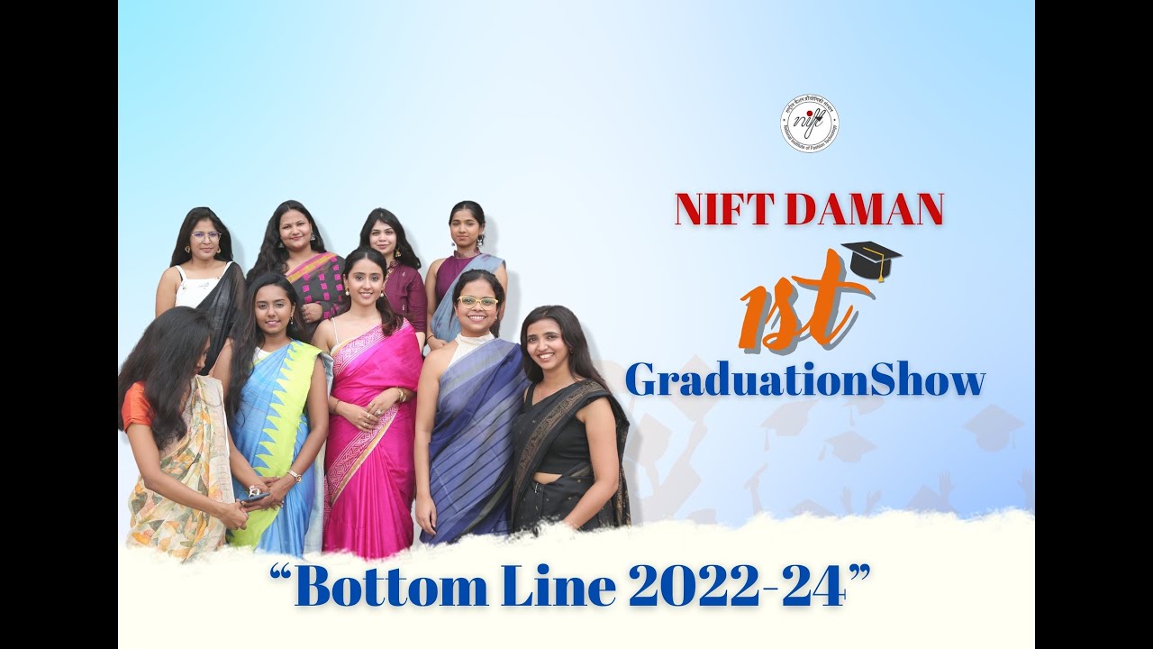 NIFT DAMAN FIRST GRADUATION SHOW “BOTTOM LINE 2022 - 24” - YouTube