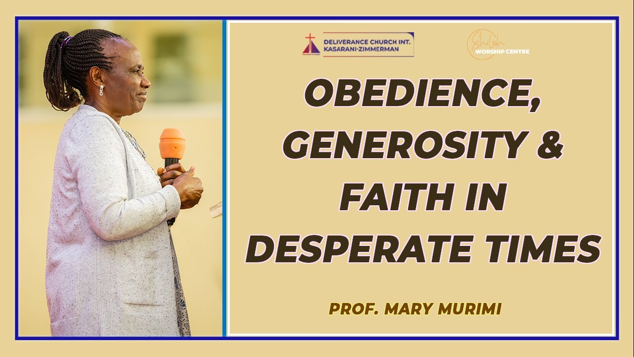 Obedience, Generosity and Faith in desperate times | Prof. Mary Murimi ...