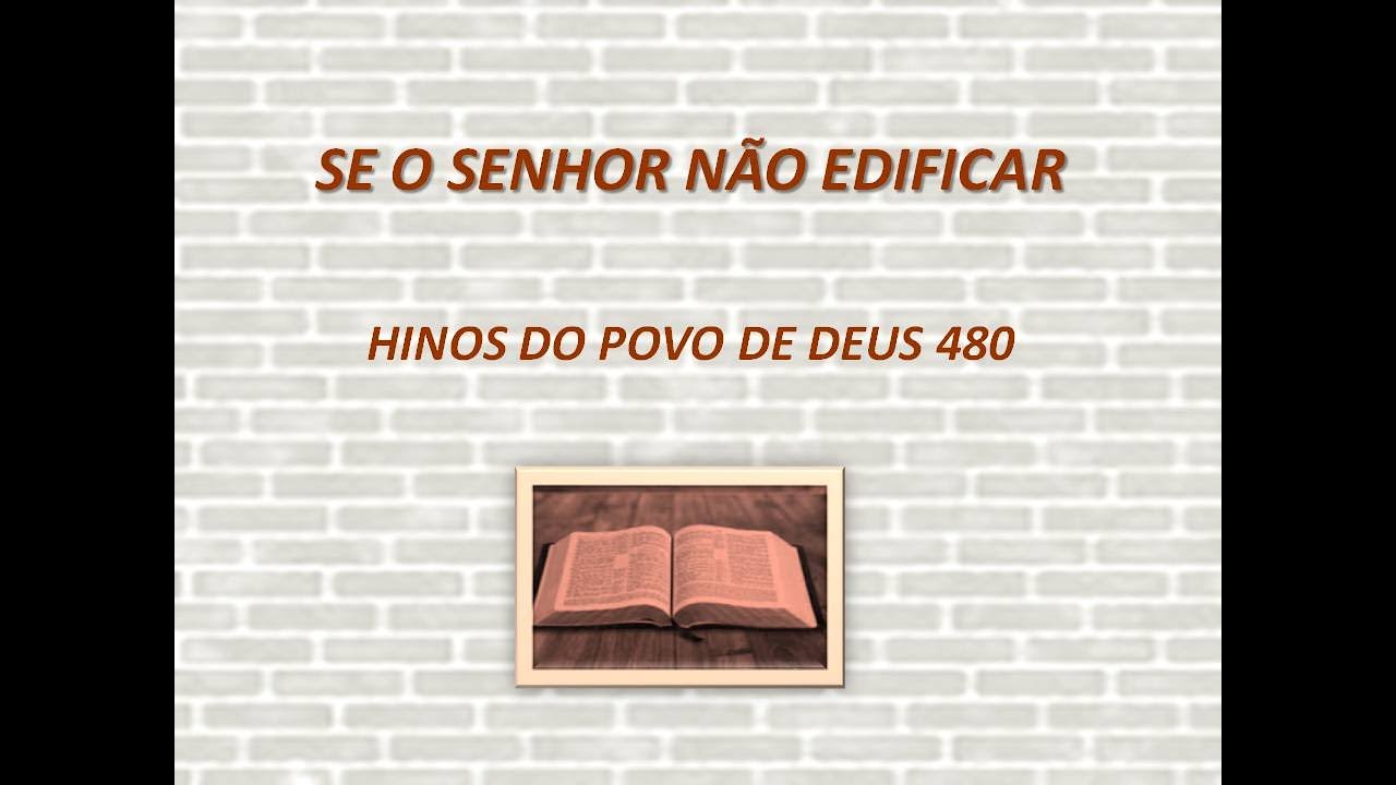 Se o Senhor não edificar - HINOS DO POVO DE DEUS nº 480 - YouTube Music