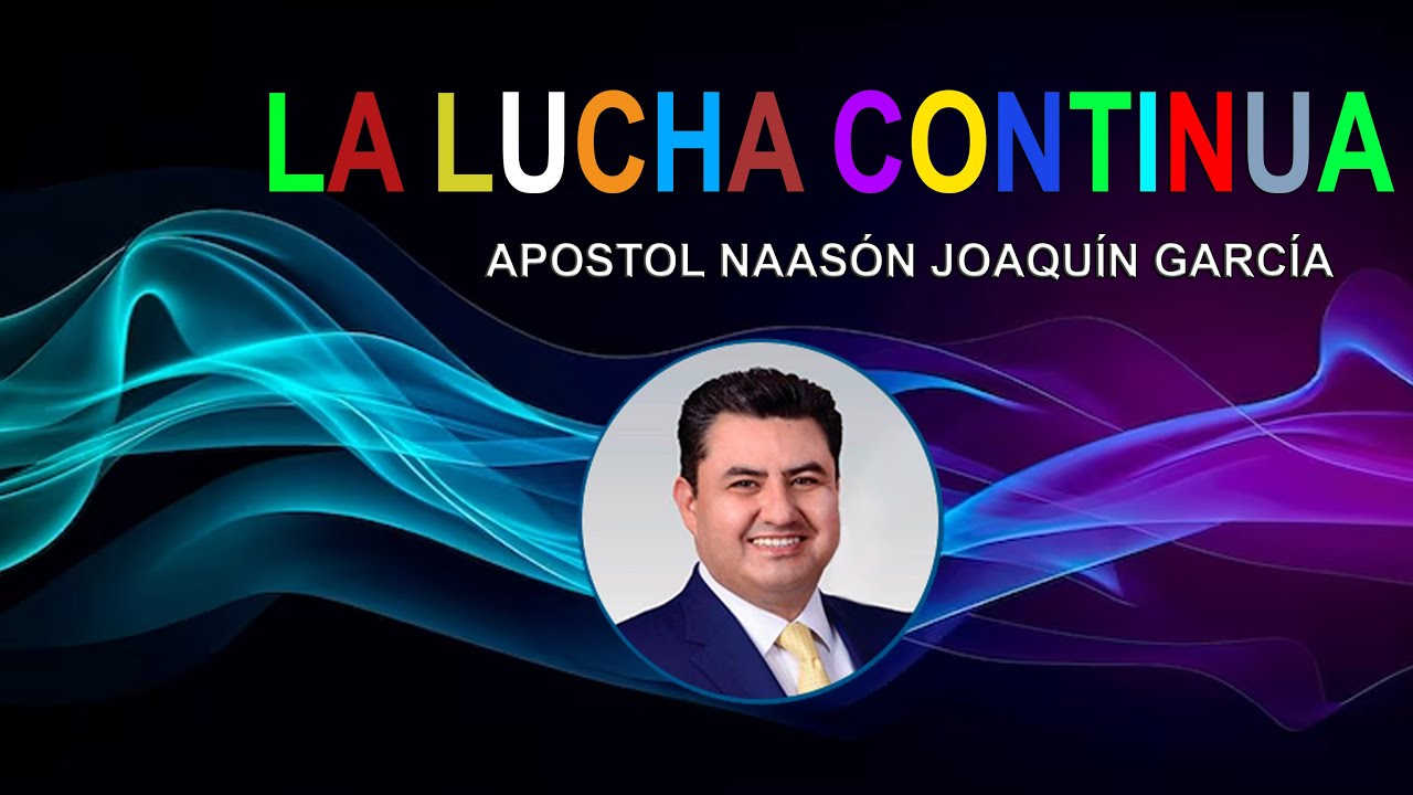 La Lucha continua por la liberación del Apóstol Naasón Joaquín García ...