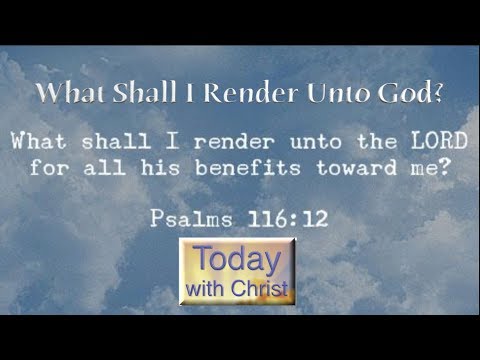 What Shall I Render Unto The Lord? #TodayWithChrist - YouTube