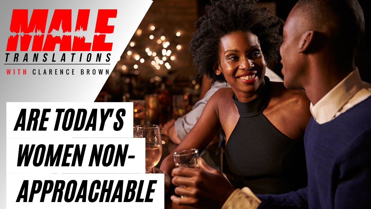 Are Today's Women Non Approachable | Male Translations Podcast - YouTube