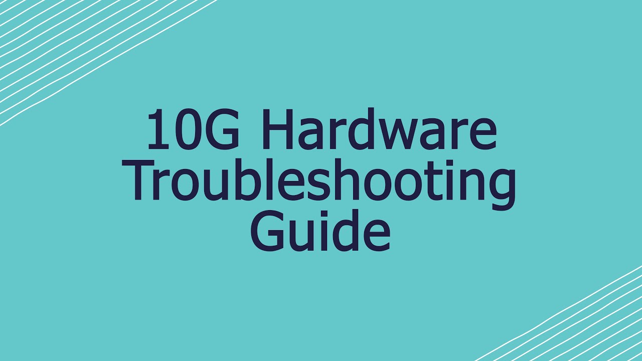 10G Hardware Troubleshooting Guide - YouTube