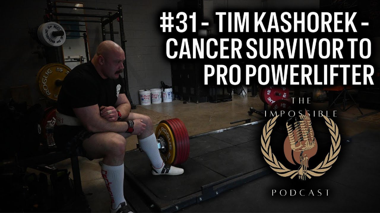 #31 - Tim Kashorek - Cancer Survivor to Pro Powerlifter - The Road to ...