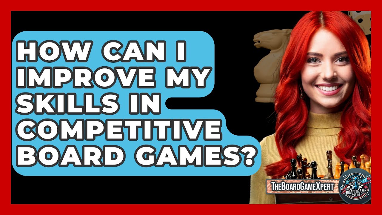 How Can I Improve My Skills in Competitive Board Games? - The Board ...