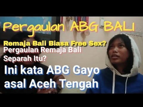 Eps 26. Remaja Bali Biasa FREE SEX? Ini kata ABG Gayo asal Aceh Tengah @winwannur