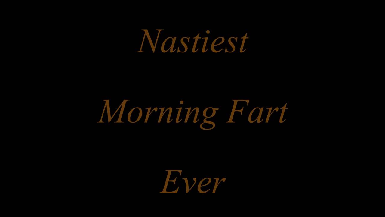 Nastiest Morning Fart Ever - YouTube