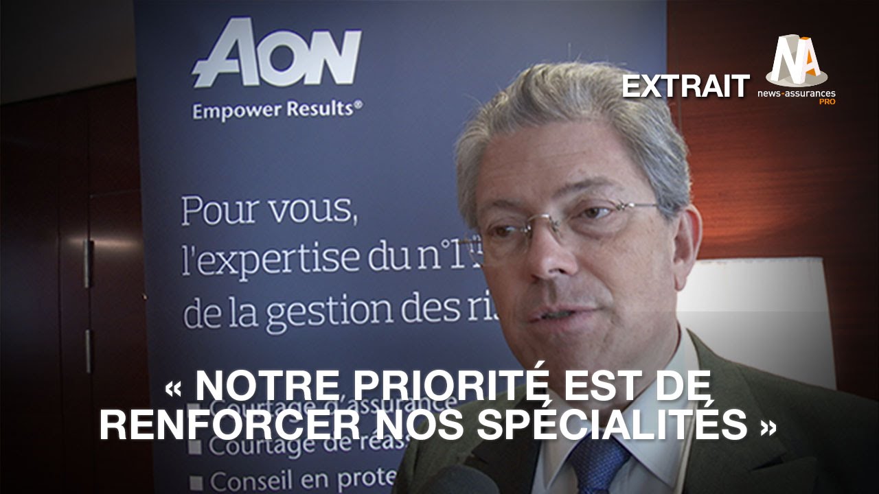Aon France : "Notre priorité est de nous renforcer sur les spécialités ...