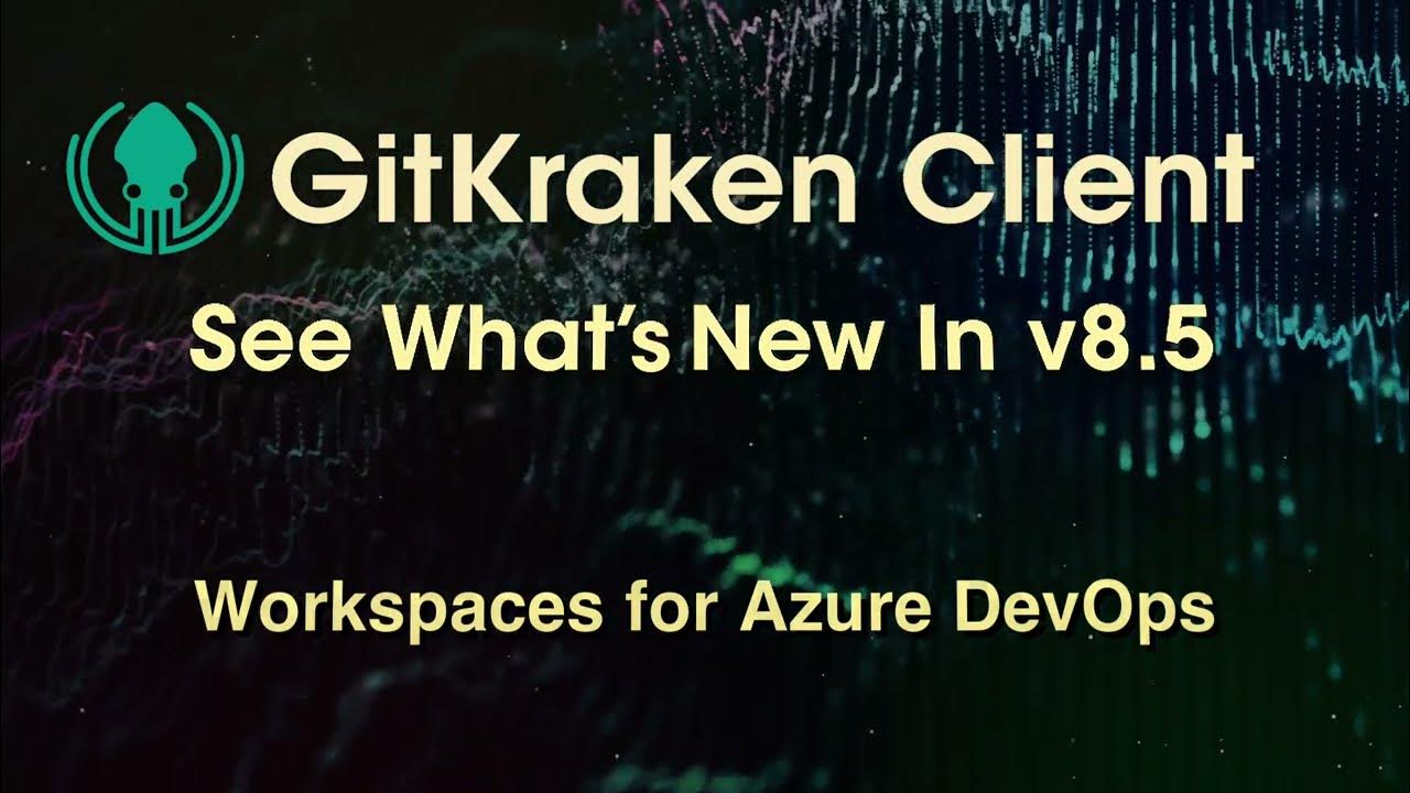 GitKraken Client v8.5 Release: Workspaces for Azure DevOps - YouTube