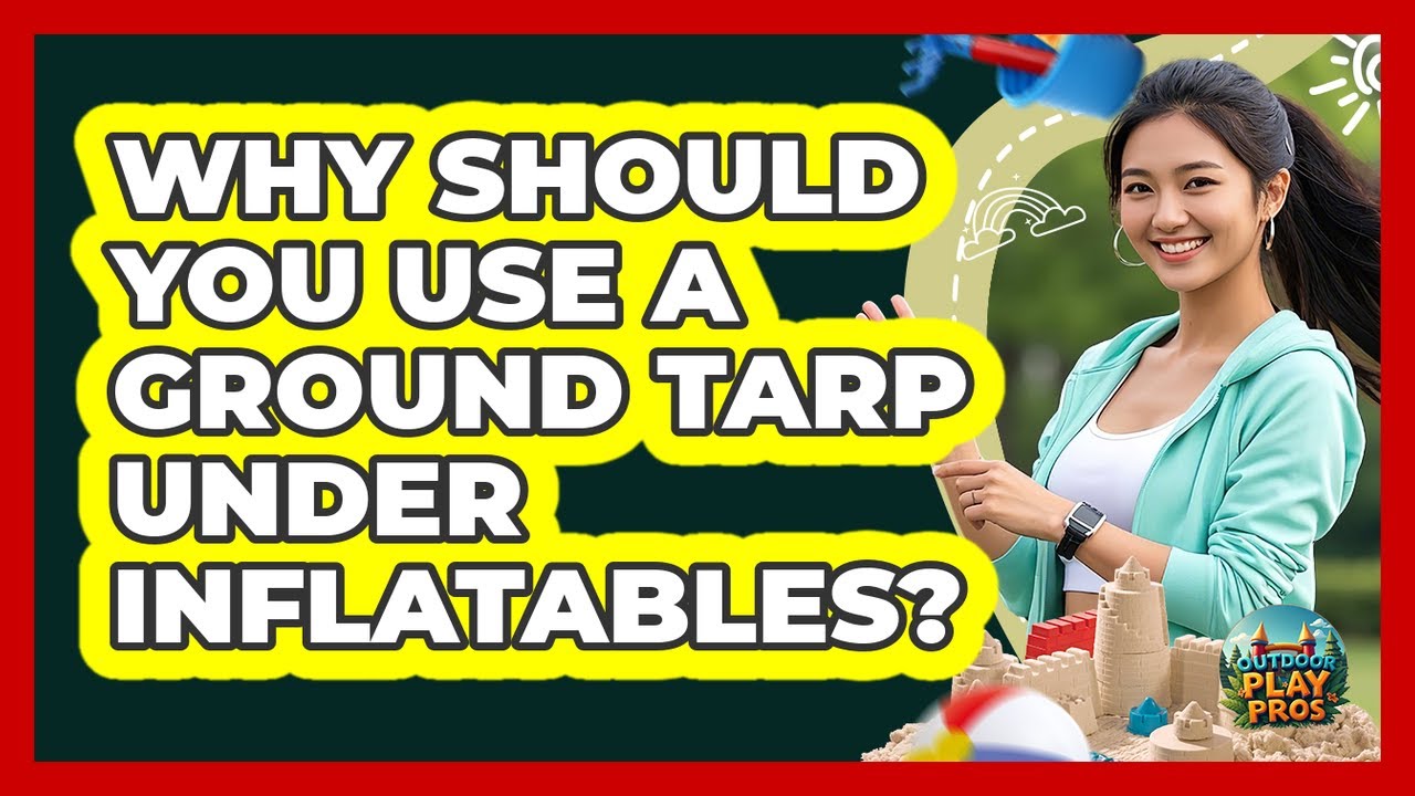 Why Should You Use A Ground Tarp Under Inflatables? - YouTube