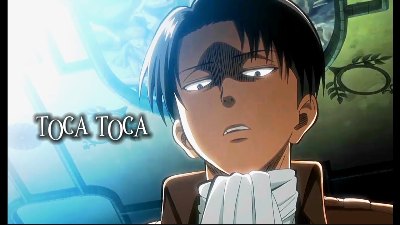 Levi Ackerman|| Toca Toca - YouTube