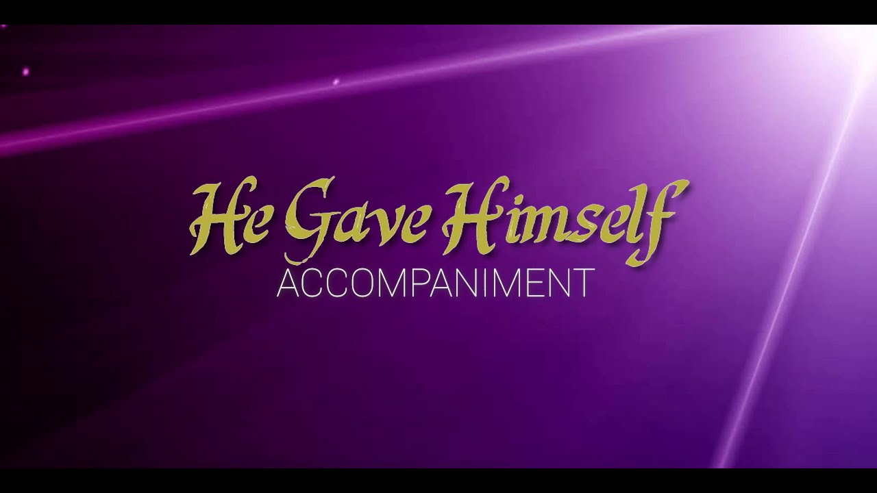 HE Gave Himself Accompaniment YouTube he-gave-himself-accompaniment-youtube