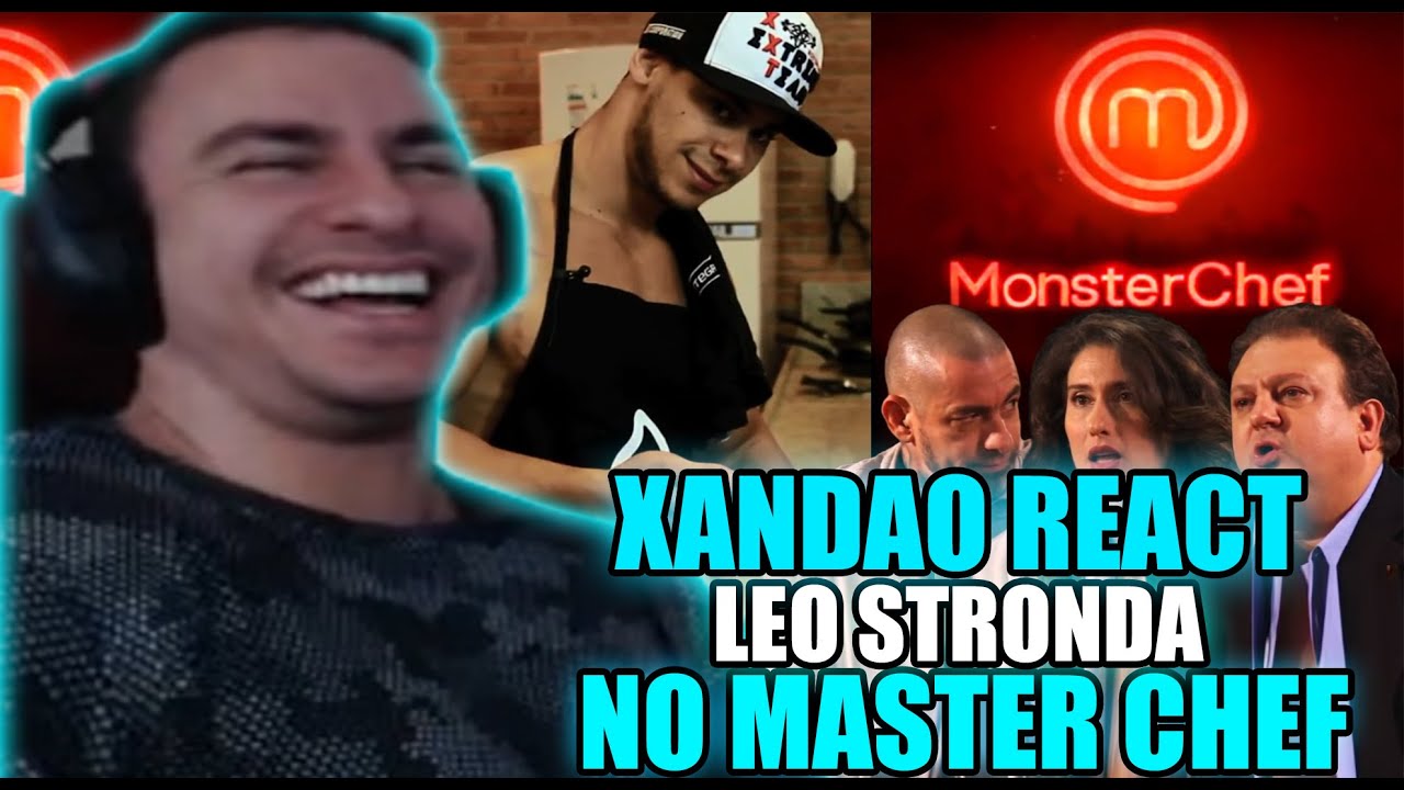 SUPER XANDÃO REAGINDO AO LEO STRONDA NO MASTER CHEF - YouTube