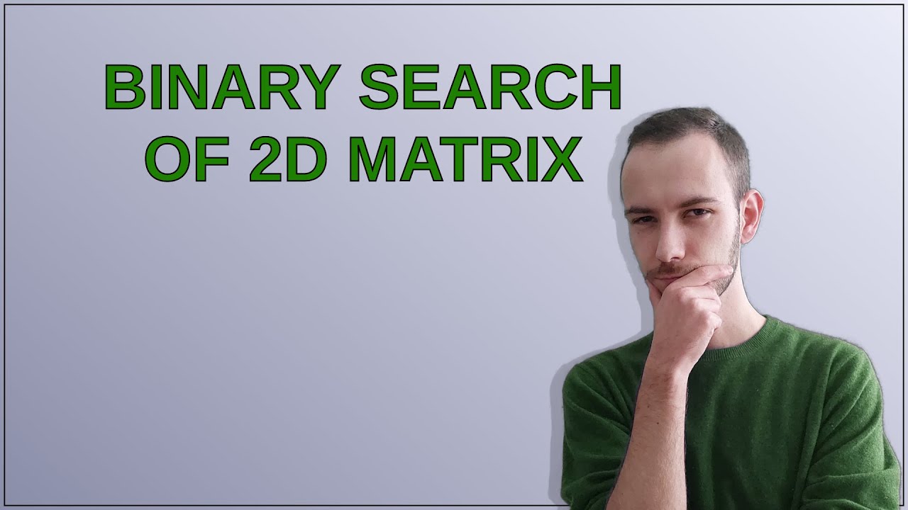 Codereview Binary Search Of 2d Matrix Youtube