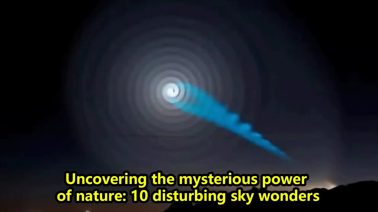 Uncovering the mysterious power of nature: 10 disturbing sky wonders ...