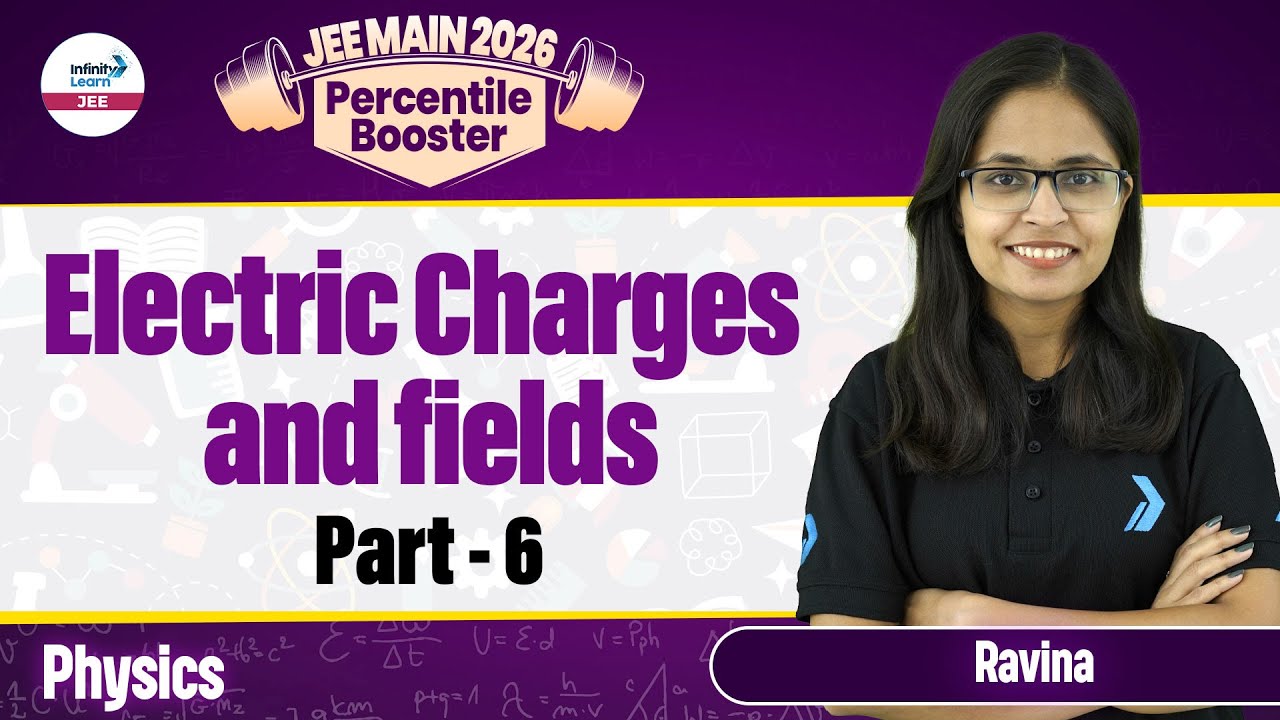 Electric Charges and Fields Part 6 | Class 12 Physics | JEE Main 2026 | LIVE | @InfinityLearn ...