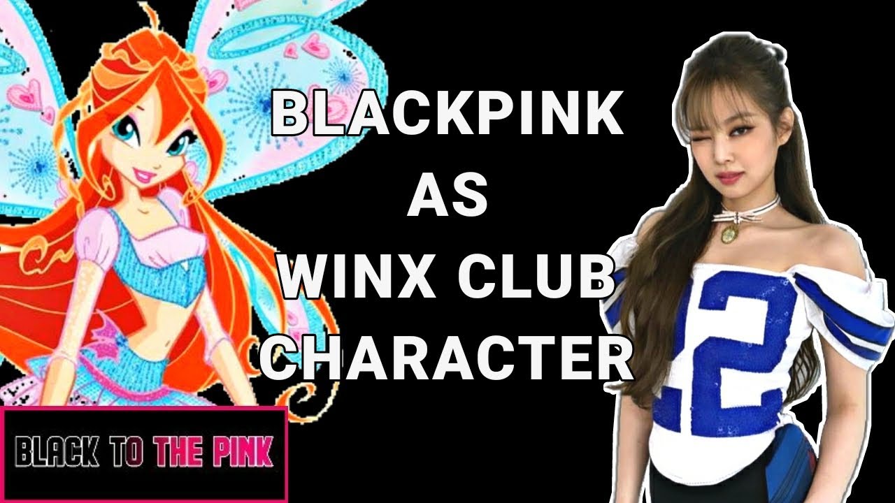 BLACKPINK AS WINX CLUB CHARACTER - YouTube