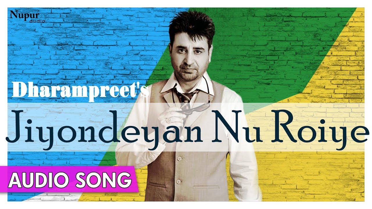 Jiyondeyan Nu Roiye | Dharampreet | Best punjabi Sad Song | Priya Audio ...