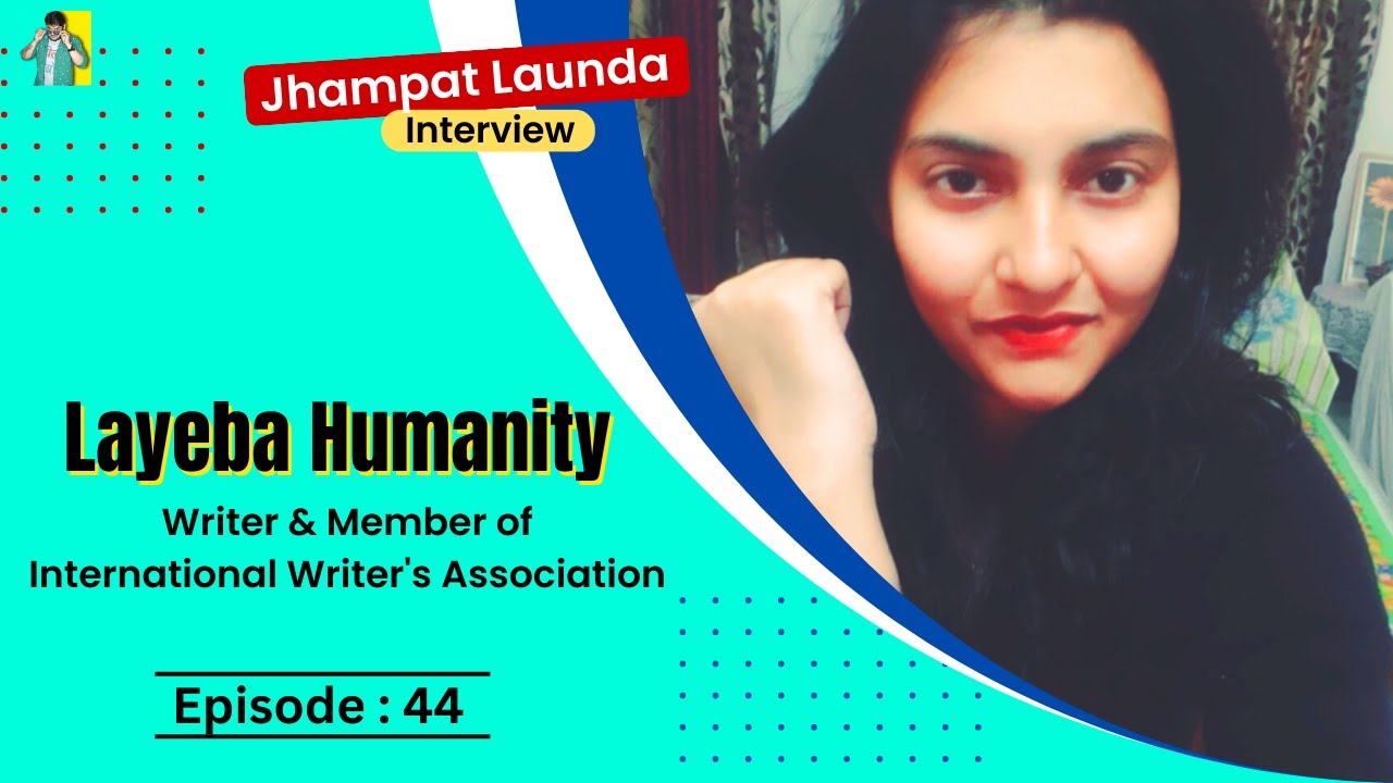 अंतर्राष्ट्रीय लेखक संघ की सदस्य #Layeba_Humanity की पहली किताब || Interview Ep:44 || Jhampat ...