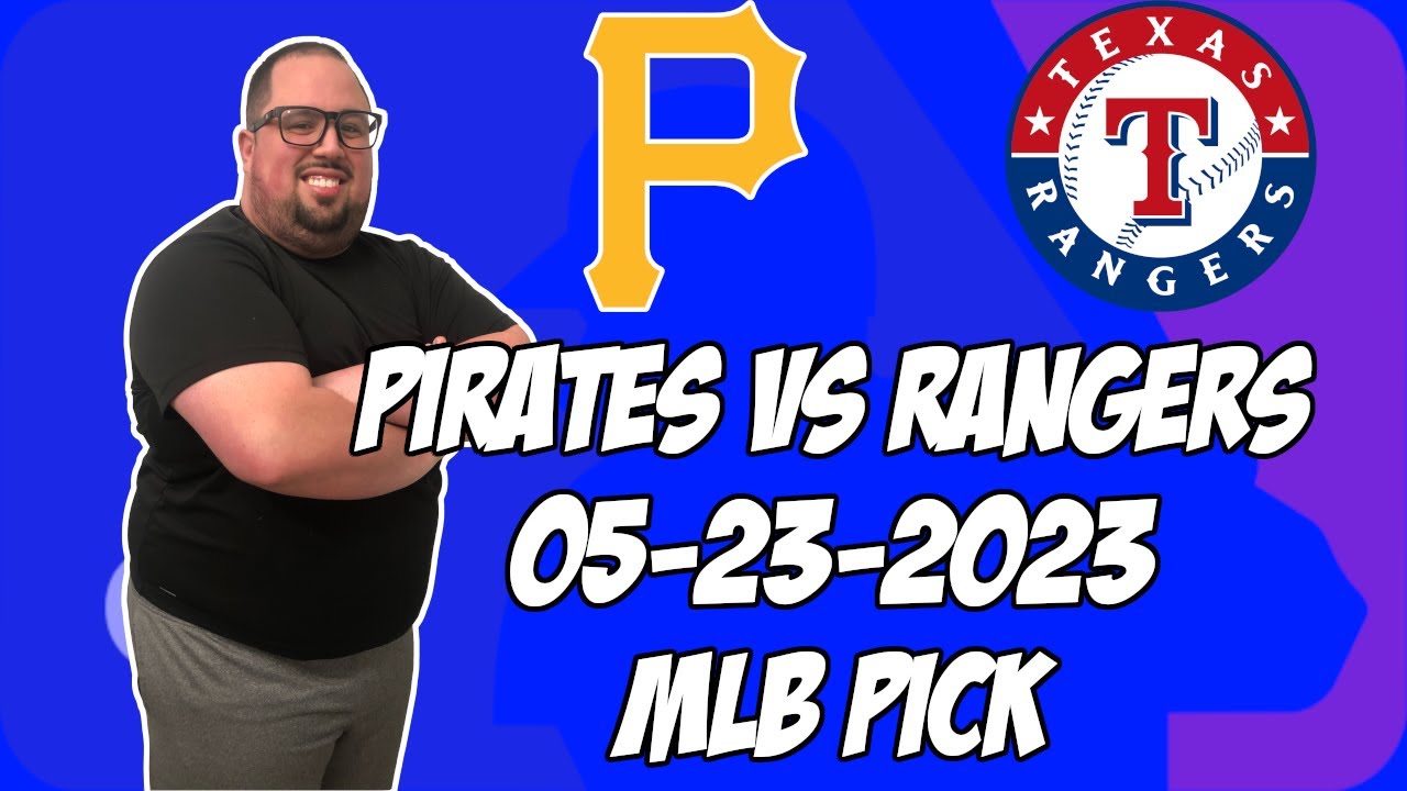 Pittsburgh Pirates vs Texas Rangers 5/23/23 MLB Free Pick Free MLB ...