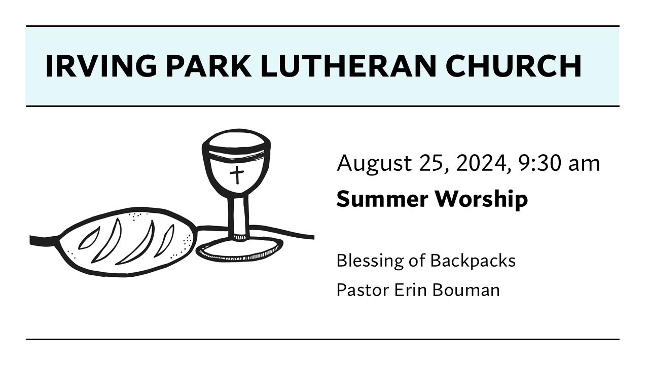 Irving Park Lutheran Church, August 25, 2024, 9:30 am, Pastor Erin ...