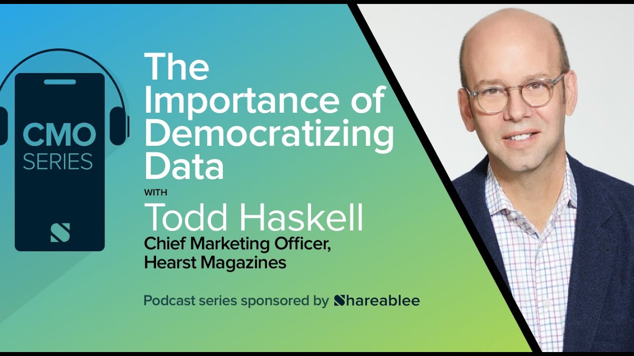 The Importance of "Democratizing Data" with Todd Haskell, Chief Marketing Officer Hearst ...