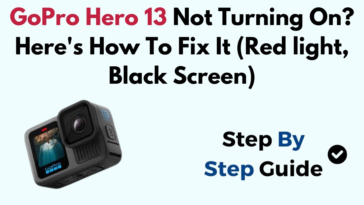 GoPro Hero 13 Not Turning On? Here's How To Fix It (Red light, Black ...