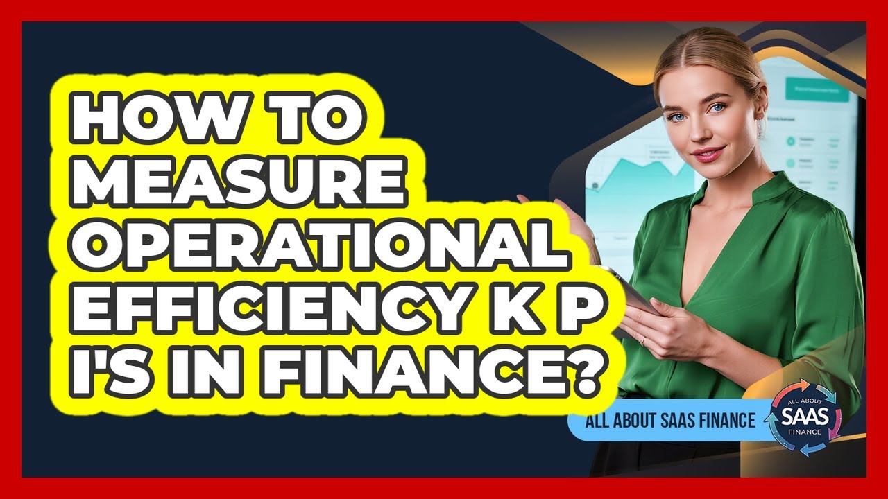 How To Measure Operational Efficiency KPIs In Finance? - YouTube