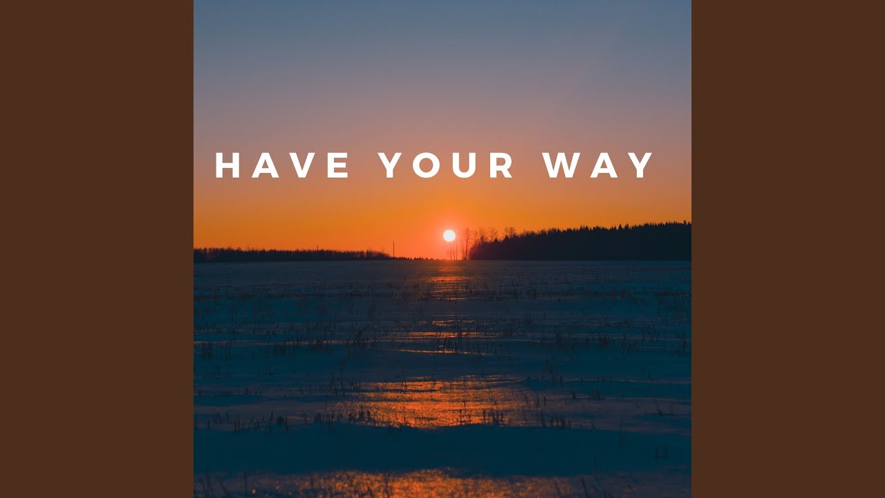 Have Your Way - YouTube