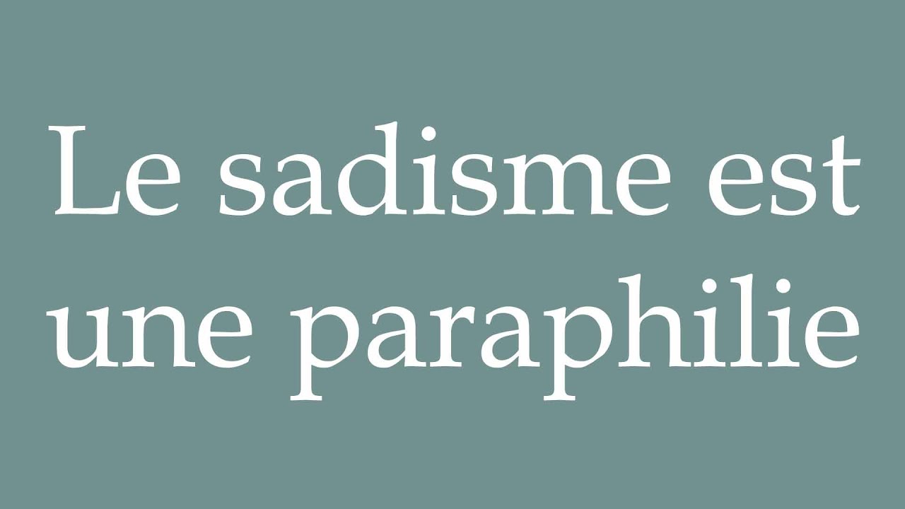 How to Pronounce ''Le sadisme est une paraphilie'' (Sadism is a ...