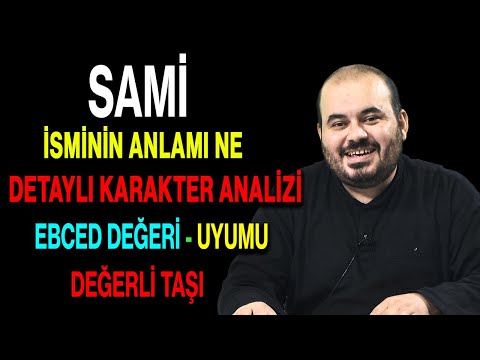 Sami isminin anlamı nedir ismin esması Detaylı isim karakter analizi ebced değeri uyumu