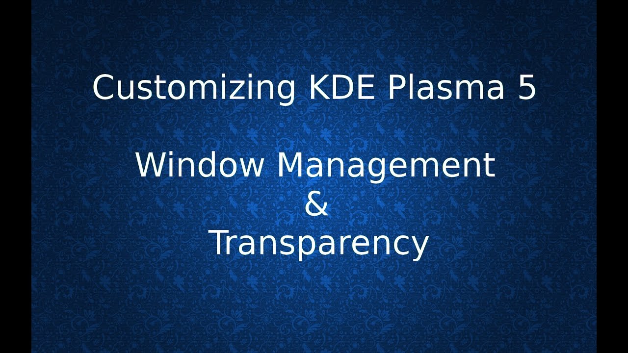 Customizing KDE Plasma 5 - Window Management & Transparency - YouTube