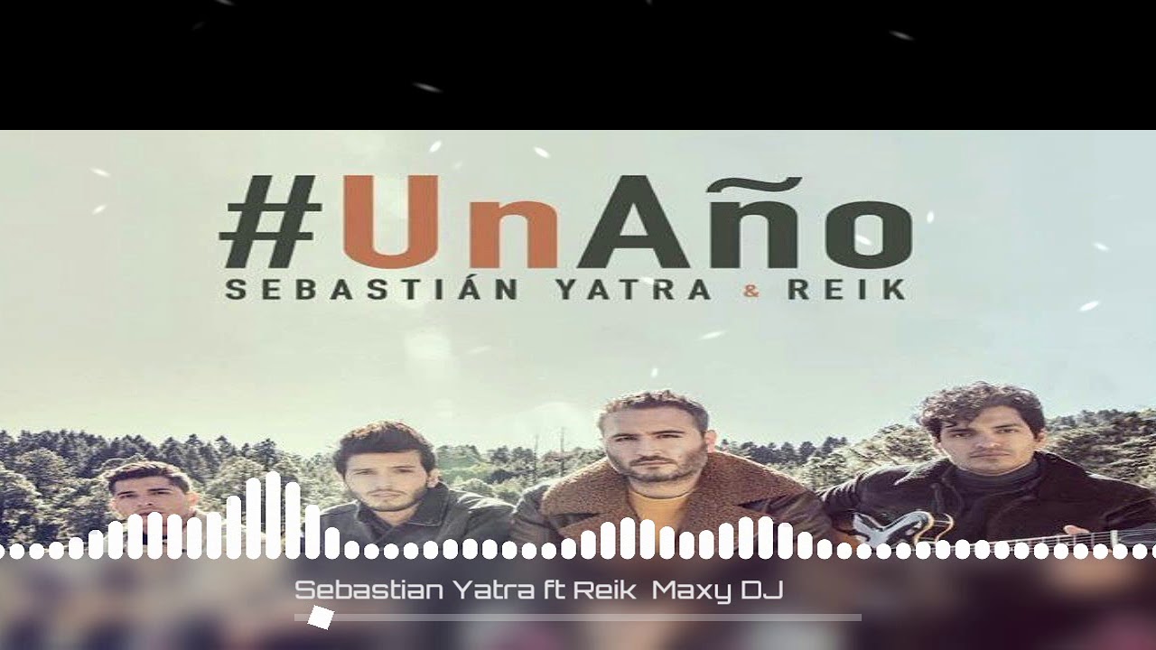 Un año - Sebastian Yatra Ft. Reik 🔥Maxy DJ🔥 - YouTube