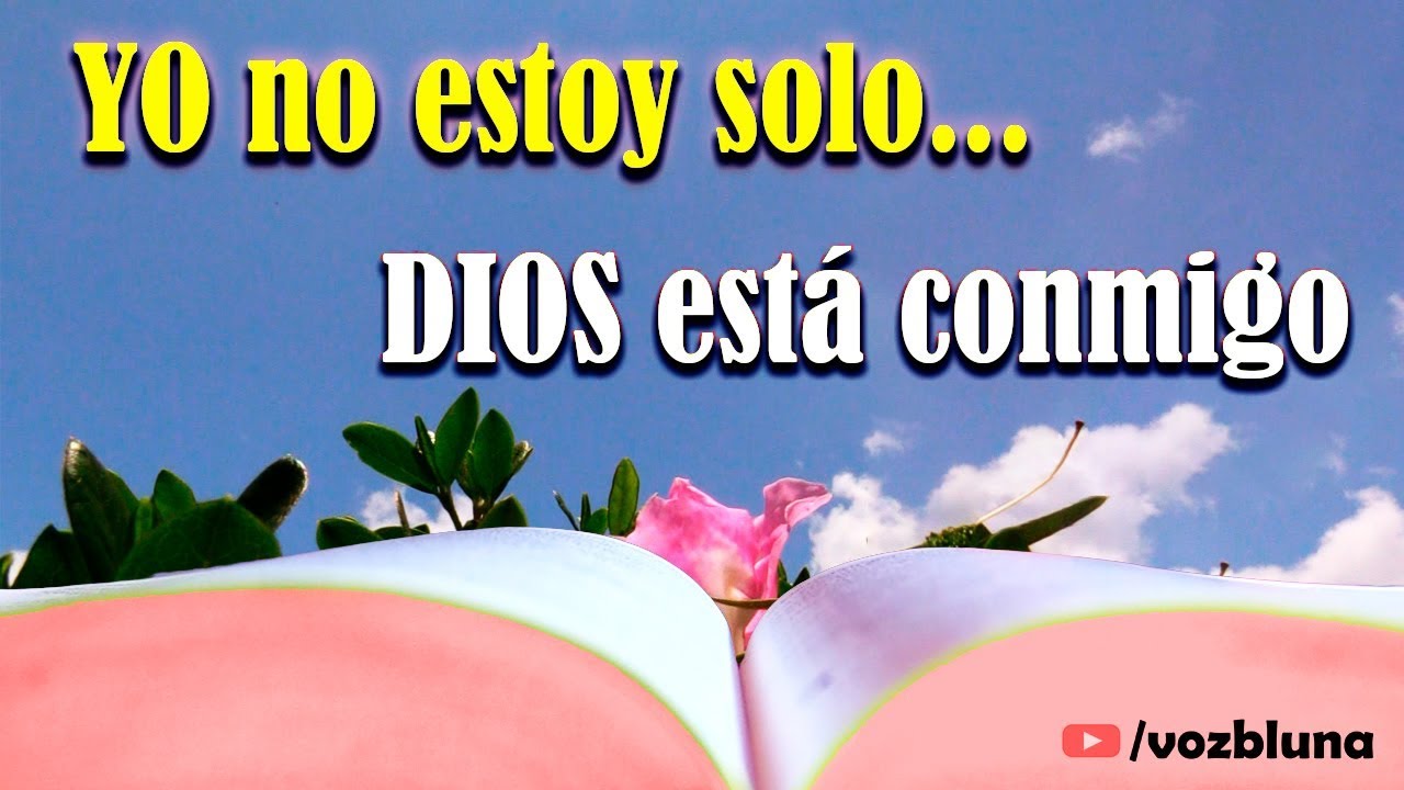 YO no estoy SOLO… Dios está conmigo - YouTube