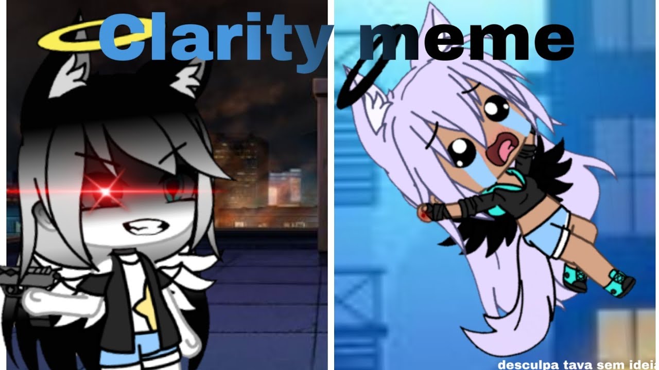 Clarity meme (gacha) PaRoDy - YouTube