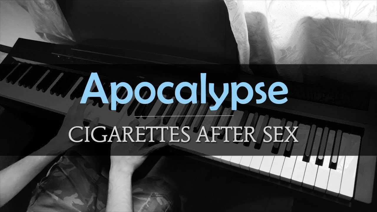 Cigarettes After Sex — Apocalypse Piano Cover Youtube