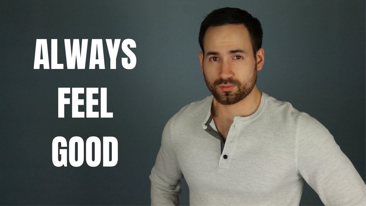 How To Feel Good In Any Situation (Instantly Feel Good Everyday!) - YouTube
