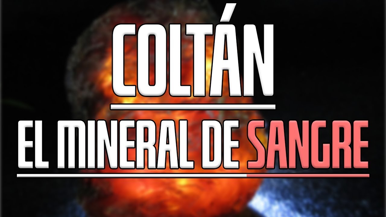 ¿Qué ES EL COLTAN Y CÓMO SE EXTRAE? El MINERAL DE SANGRE. - YouTube