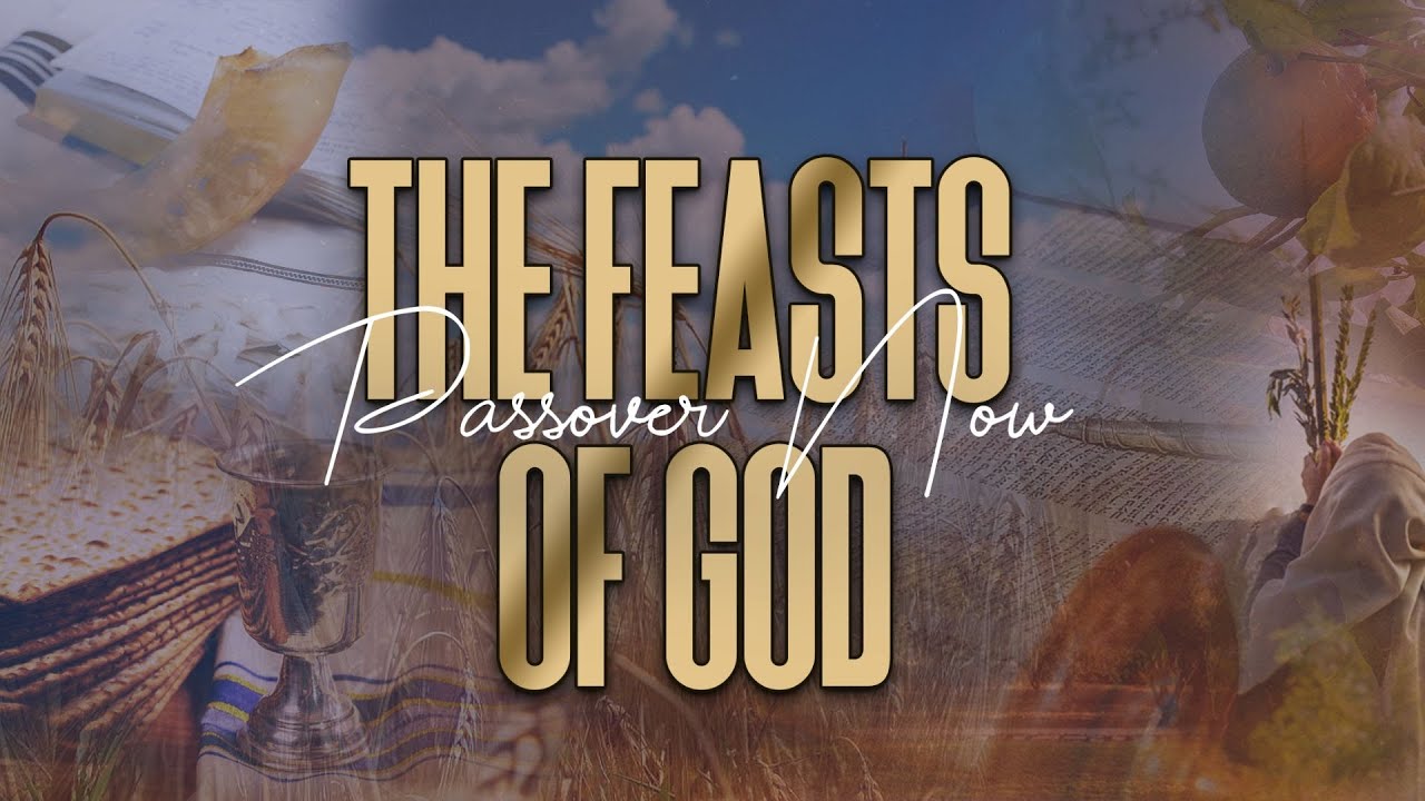The Feasts of God, Passover Now | Sunday April 28 2024 - YouTube