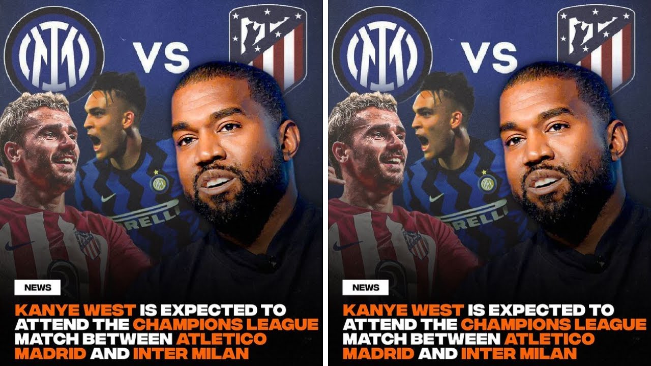 Kanye West kushuhudia LIVE mechi kati ya Inter Milan na AtleticoMadrid ...