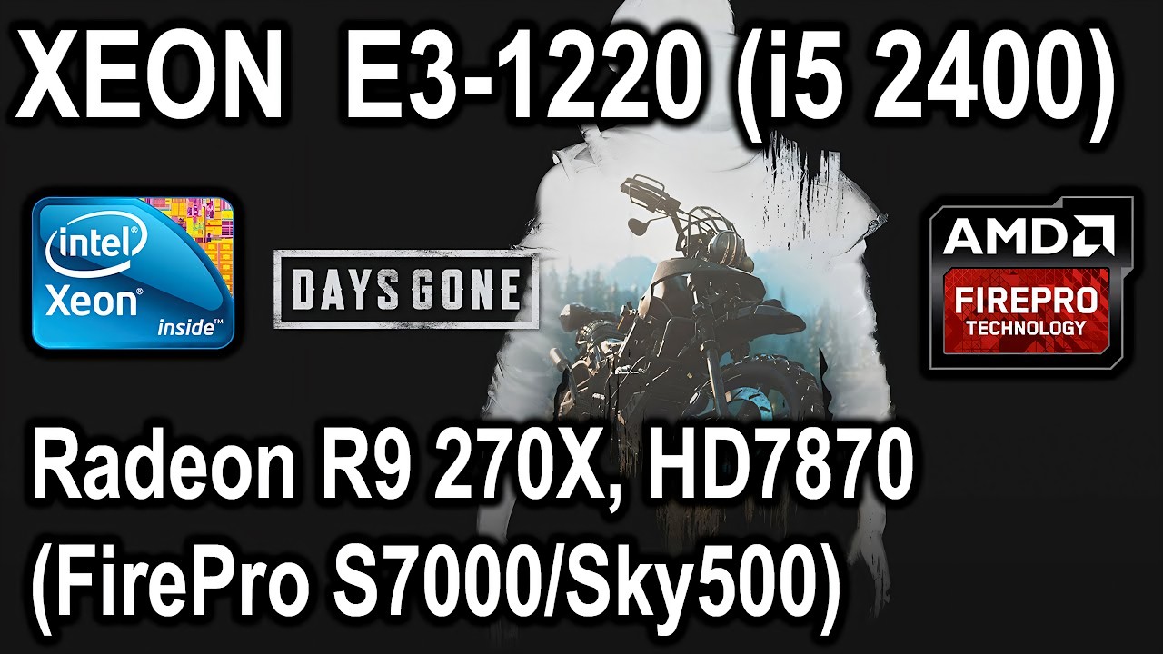 Days Gone on XEON E3-1220 (i5 2400), 8GB DDR3 (1333MHz), Radeon Sky 500 ...